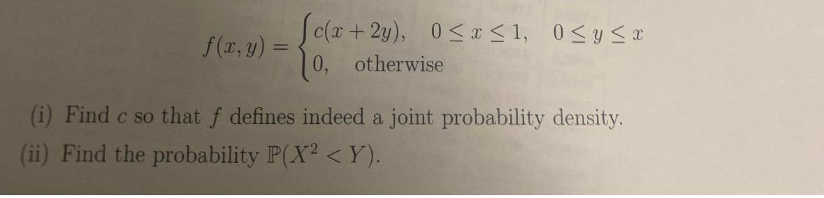 Solved f(x,y)={c(x+2y),0≤x≤1,0≤y≤x0, otherwise (i) ﻿Find c | Chegg.com
