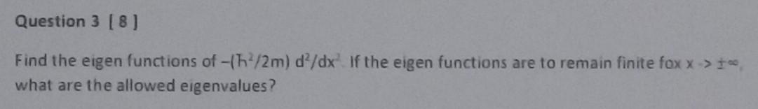 Solved Find the eigen functions of −(h2/2m)d2/dx2. If the | Chegg.com