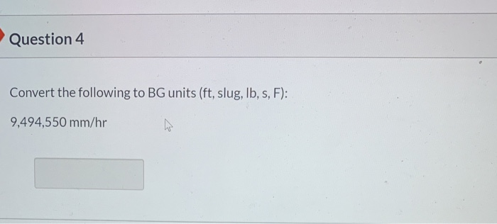 Solved Question 4 Convert the following to BG units (ft, | Chegg.com