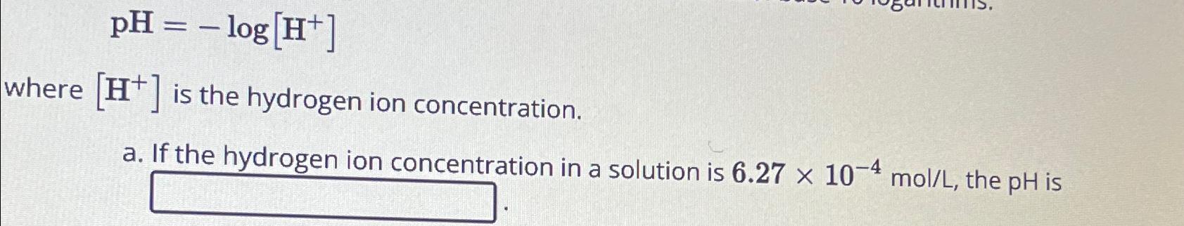 Solved pH=-log[H+]where H+is the hydrogen ion | Chegg.com