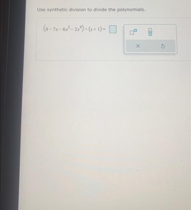 Solved Use synthetic division to divide the polynomials. | Chegg.com