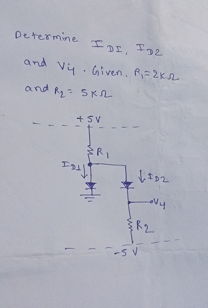Solved Determine IDI,ID2 ﻿and V4. ﻿Given. R1=2kΩ ﻿and R2=5kΩ | Chegg.com