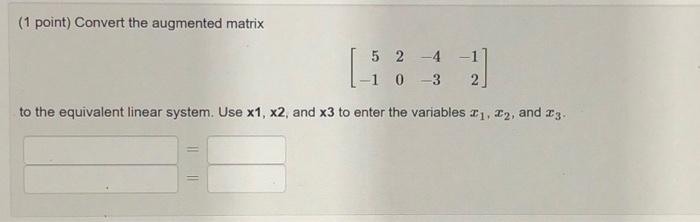 Solved ( 1 point) Convert the augmented matrix | Chegg.com