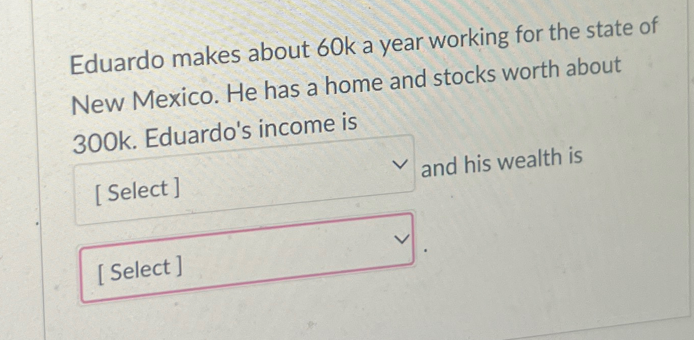 Solved Eduardo makes about 60k ﻿a year working for the state | Chegg.com