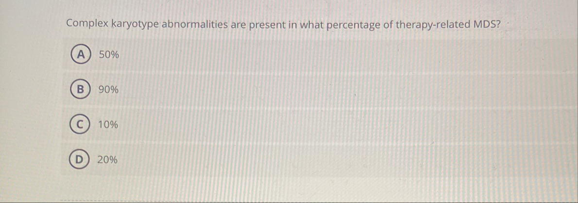 Solved Complex karyotype abnormalities are present in what | Chegg.com
