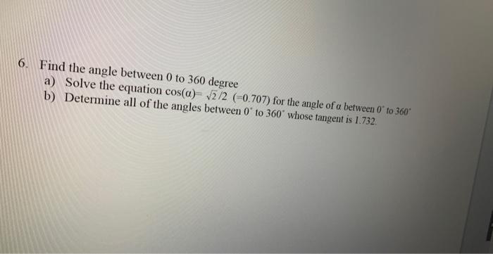 Solved 6. Find the angle between 0 to 360 degree a) Solve | Chegg.com
