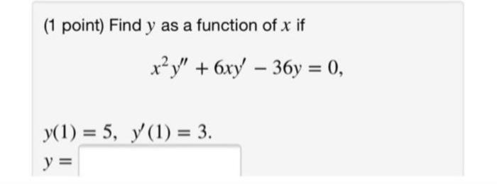 Solved (1 point) Find y as a function of x if x?y" + 6xy' – | Chegg.com