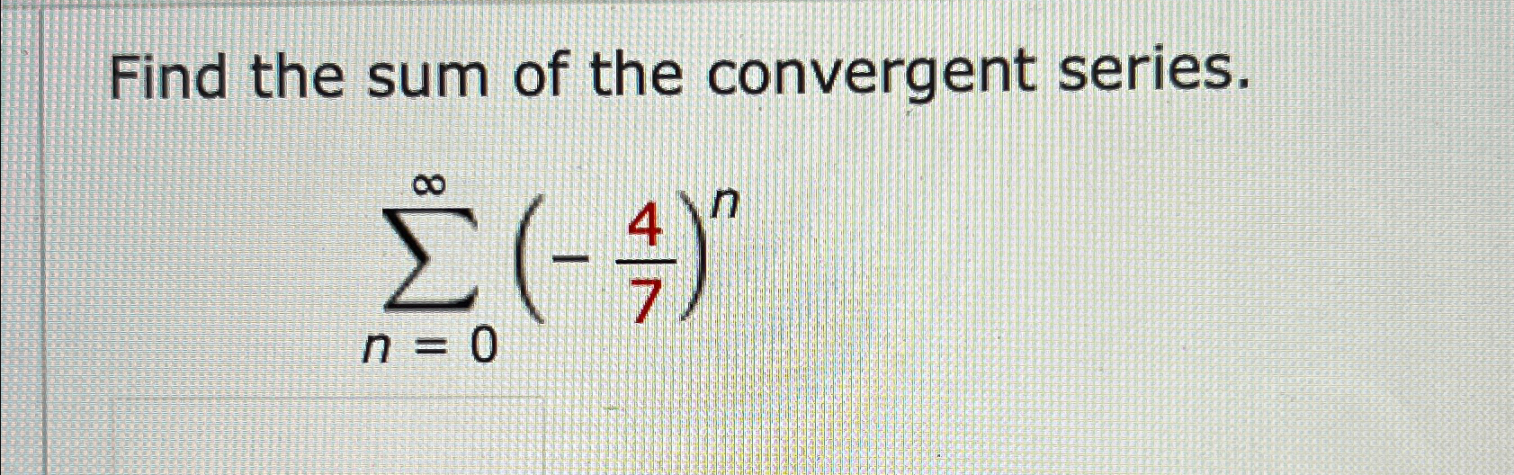 Solved Find the sum of the convergent series.∑n=0∞(-47)n | Chegg.com