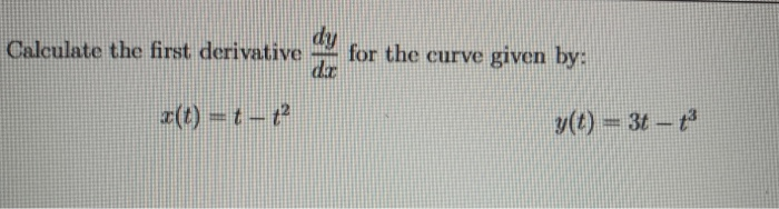 Solved dy Calculate the first derivative dar for the curve | Chegg.com