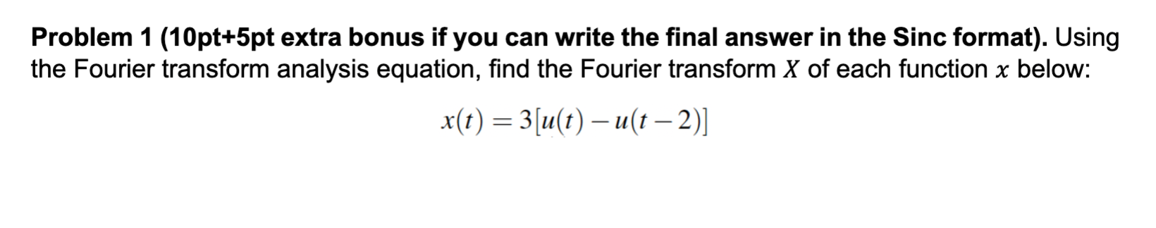 Solved Problem 4 (15pt). Find the Fourier transform x of | Chegg.com Solved Problem 4 (15pt). Find the Fourier transform x of | Chegg.com