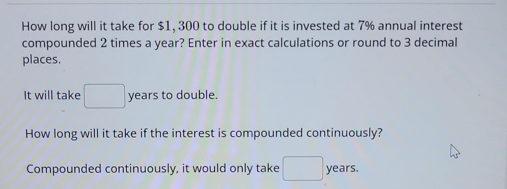 Solved How long will it take for $1,300 to double if it is | Chegg.com