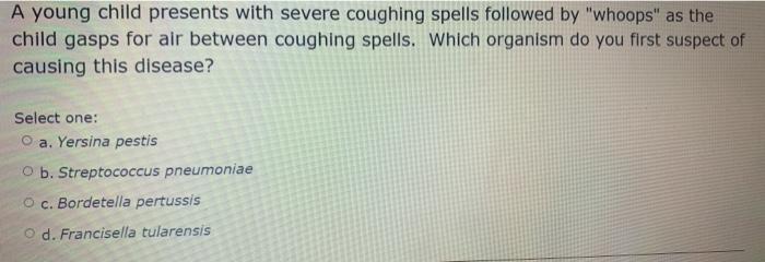 Solved A young child presents with severe coughing spells | Chegg.com