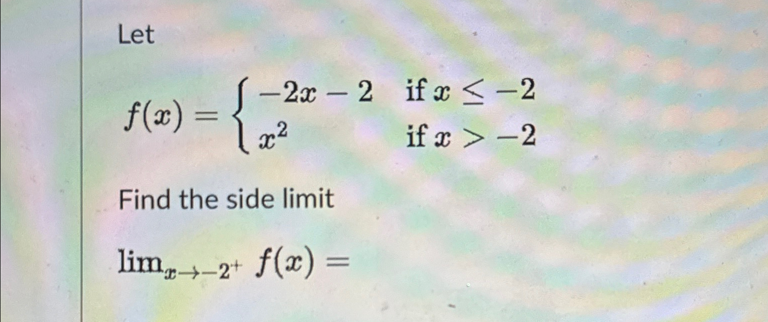 Solved Letf(x)={-2x-2 if x≤-2x2 if x>-2Find the side | Chegg.com