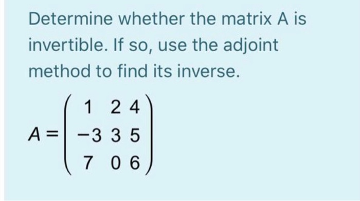 Solved Determine whether the matrix A is invertible. If so, | Chegg.com