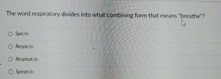 Solved The word respiratory divides into what combining form | Chegg.com