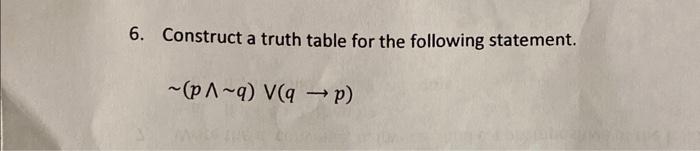 Solved 6. Construct a truth table for the following | Chegg.com