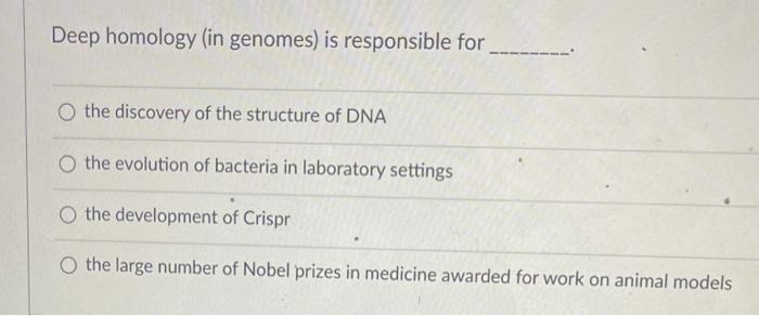Solved Deep homology (in genomes) is responsible for O the | Chegg.com
