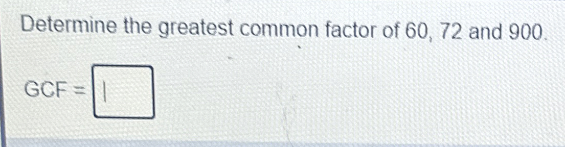 Solved Determine the greatest common factor of 60,72 ﻿and | Chegg.com