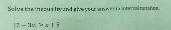 Solved Solve the inequality and give your answer in interval | Chegg.com