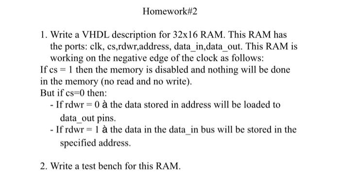 Solved Homework#2 1. Write a VHDL description for 32x16 RAM. | Chegg.com