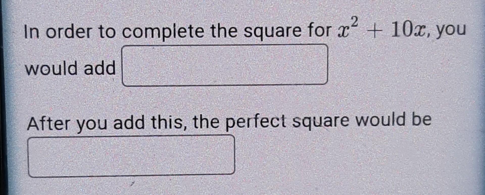 Solved In order to complete the square for x2+10x, you would | Chegg.com