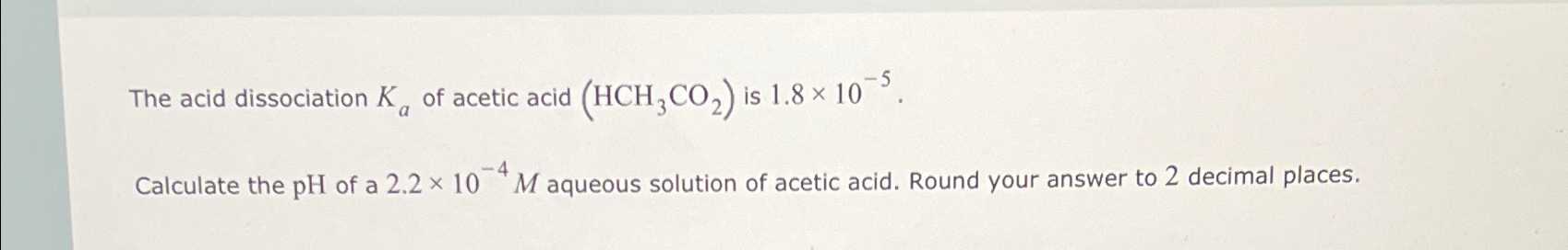 Solved The acid dissociation Ka ﻿of acetic acid (HCH3CO2) | Chegg.com