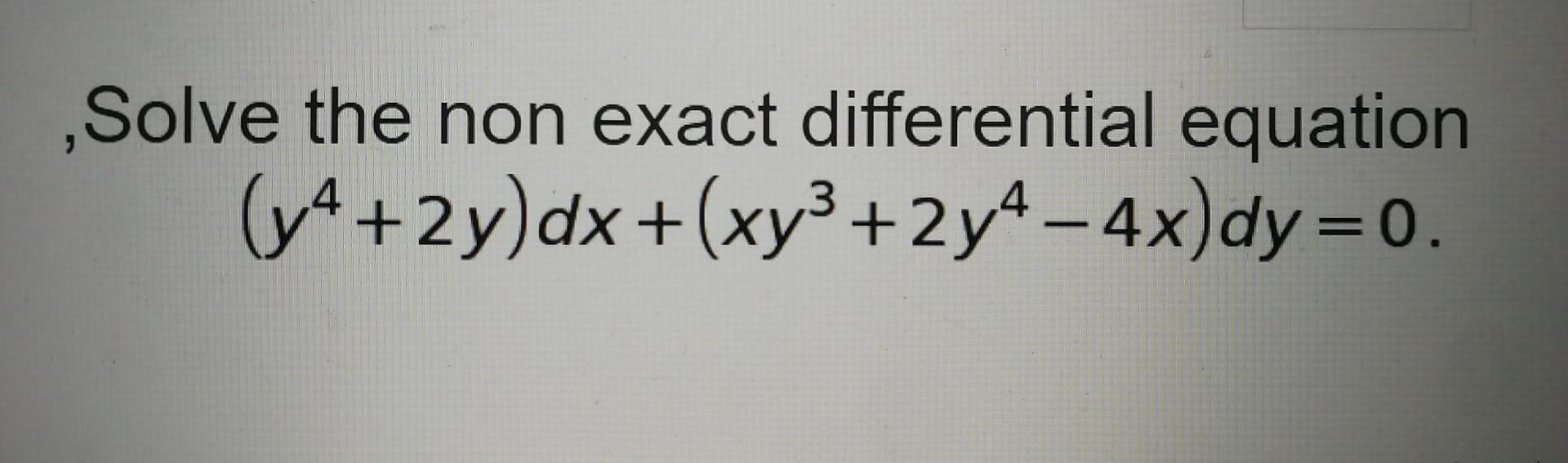Solved Solve the non exact differential equation (y4+2y)dx | Chegg.com