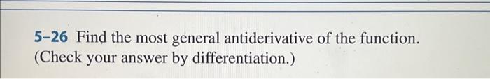 Solved 5-26 Find the most general antiderivative of the | Chegg.com