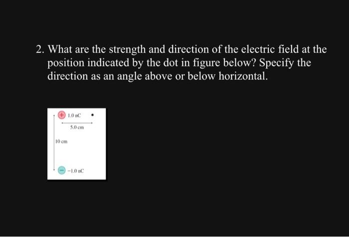 Solved What are the strength and direction of the electric | Chegg.com