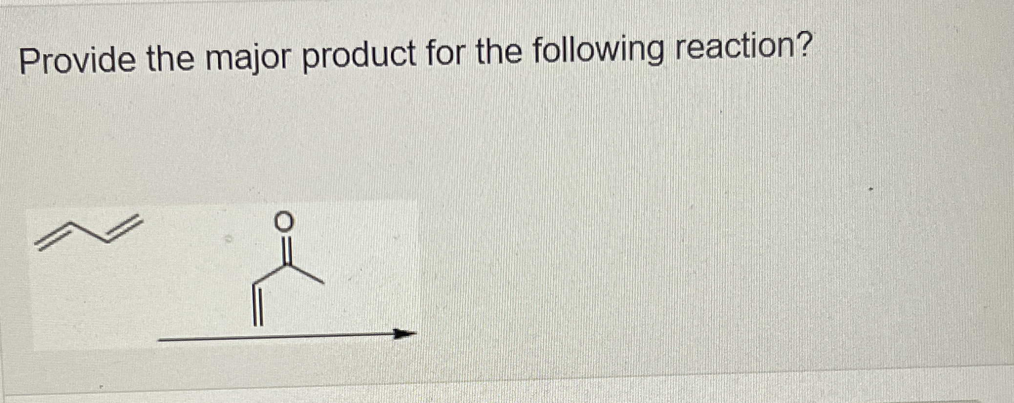 Solved Provide the major product for the following reaction? | Chegg.com