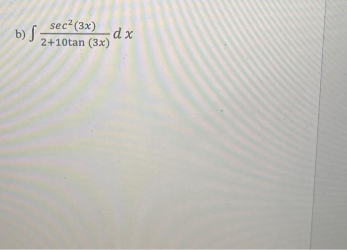 Solved ∫2+10tan(3x)sec2(3x)dx | Chegg.com