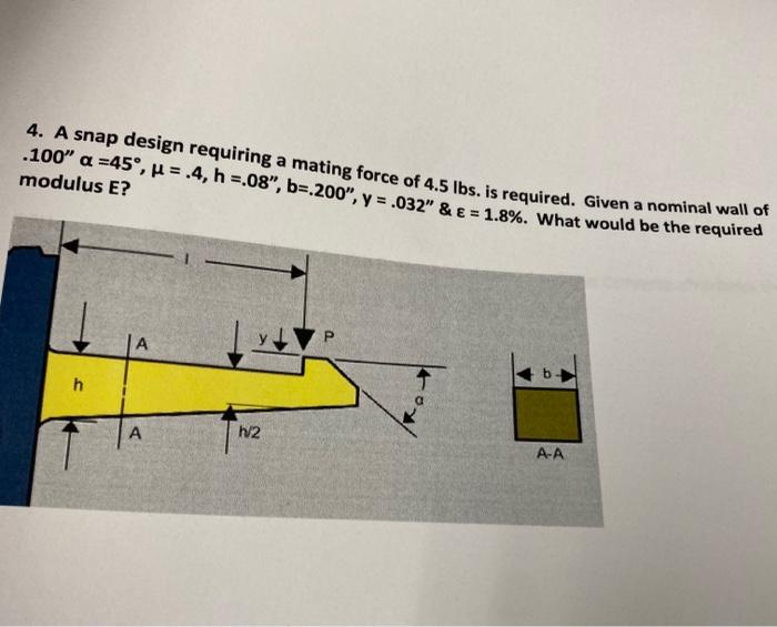 Solved 4. A snap design requiring a mating force of 4.5 lbs. | Chegg.com