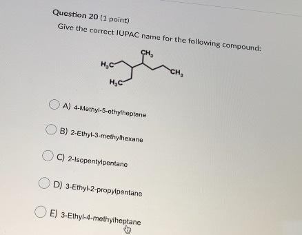 Solved Question 20 (1 point) Give the correct IUPAC name for | Chegg.com