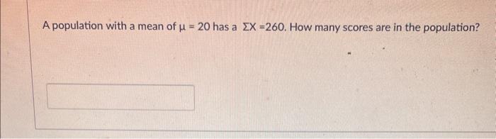 Solved A population with a mean of μ=20 has a ΣX=260. How | Chegg.com