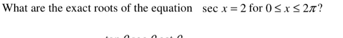 Solved What are the exact roots of the equation sec x = 2 | Chegg.com
