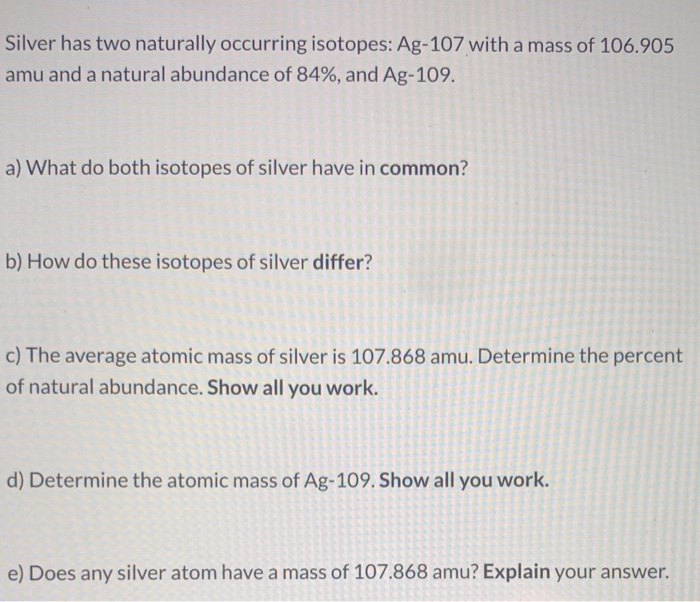 Solved Silver has two naturally occurring isotopes: Ag-107 | Chegg.com