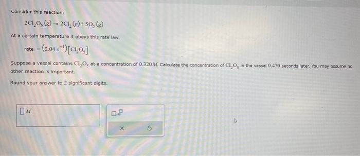 Solved Consider this reaction: 2Cl2O5( g)→2Cl2( g)+5O2( g) | Chegg.com