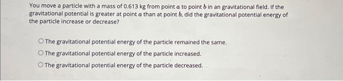Solved You move a particle with a mass of 0.613 kg from | Chegg.com