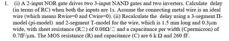 Solved 1. (i) A 2-input NOR gate drives two 3-input NAND | Chegg.com