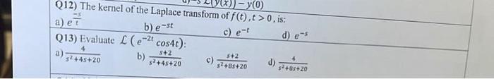 Solved Q12) The kernel of the Laplace transform of f(t),t>0, | Chegg.com