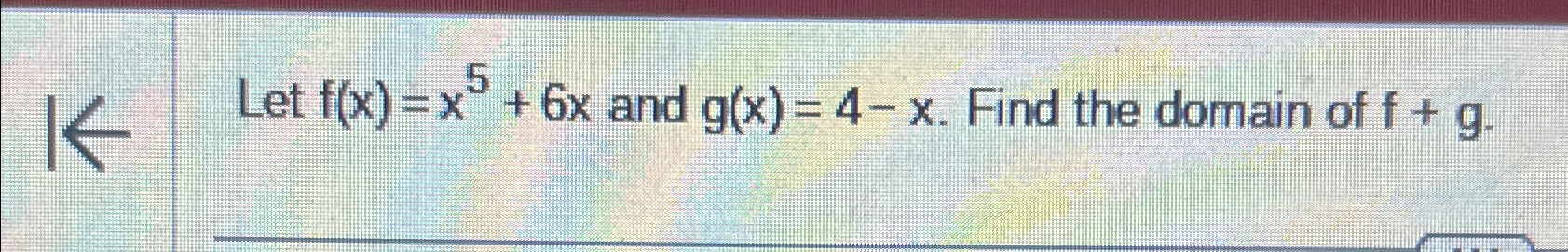 Solved Let f(x)=x5+6x ﻿and g(x)=4-x. ﻿Find the domain of | Chegg.com