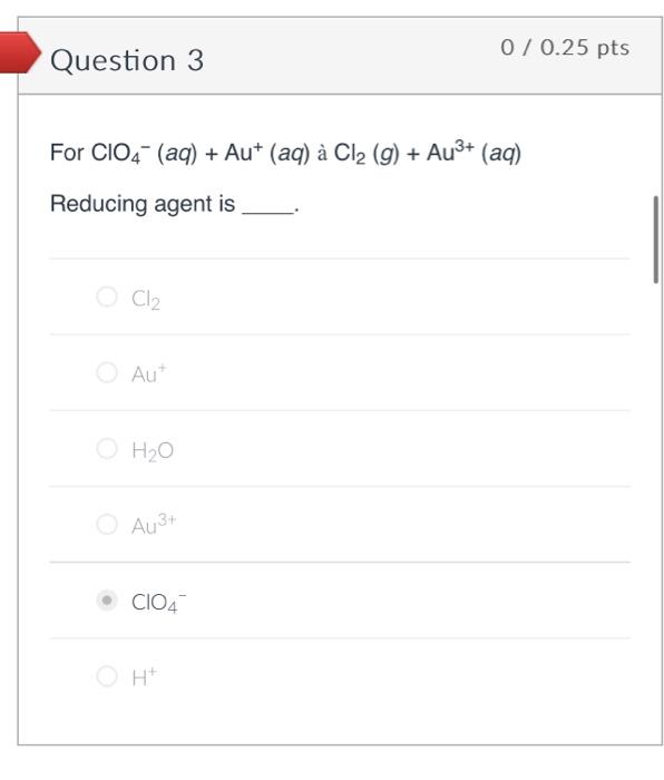 Solved For ClO4−(aq)+Au+(aq) à Cl2(g)+Au3+(aq) Oxidizing | Chegg.com