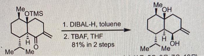 Solved Me OTMS Me ОН 1. DIBAL-H, toluene BE 2. TBAF, THE 81% | Chegg.com