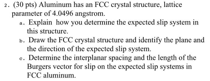 Solved a. 2. (30 pts) Aluminum has an FCC crystal structure, | Chegg.com