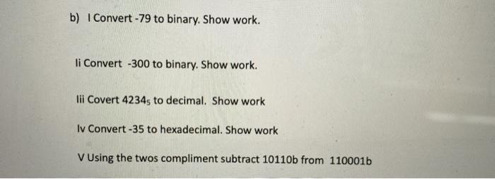 Solved b) Convert -79 to binary. Show work. li Convert -300 | Chegg.com