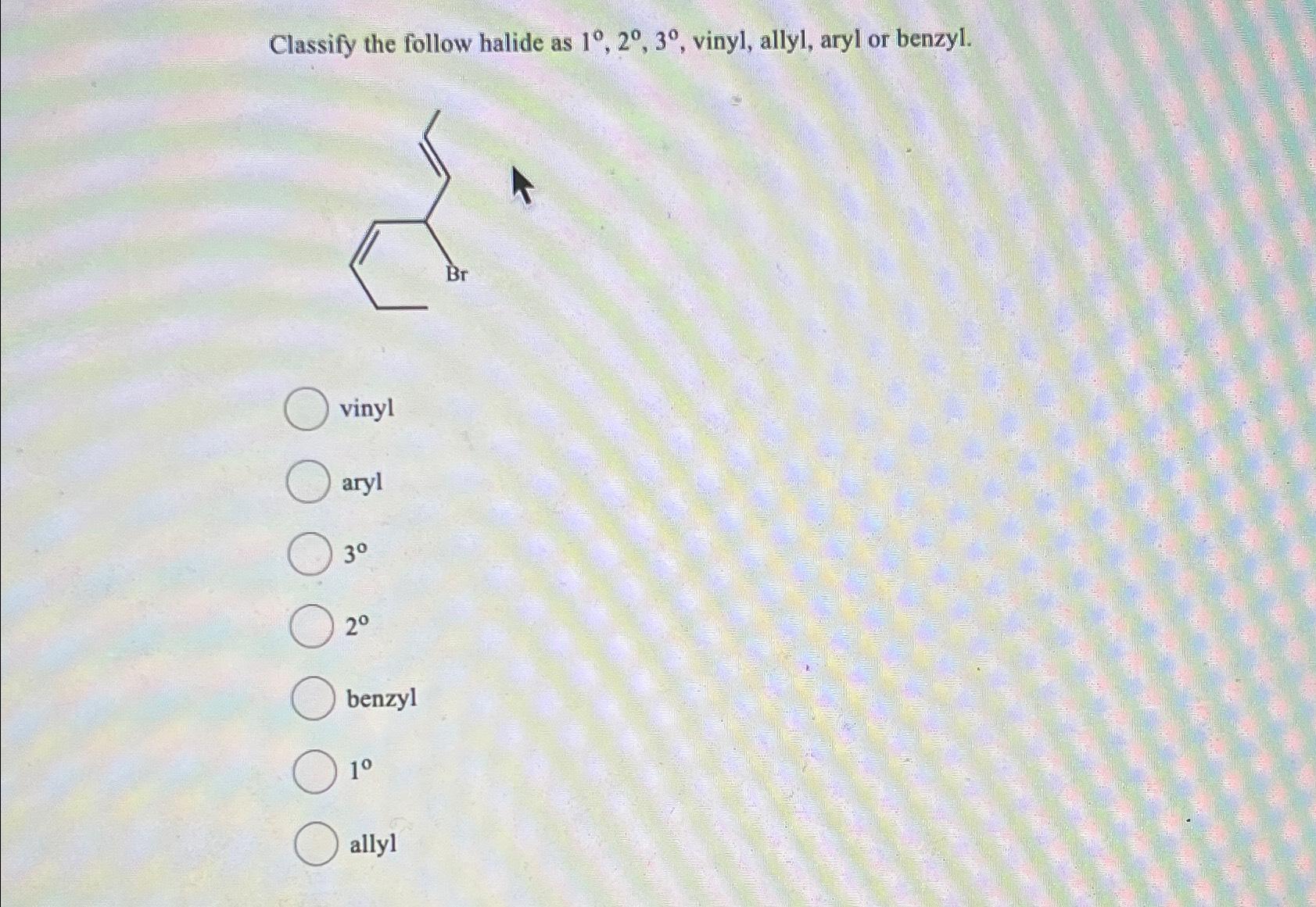 Solved Classify the follow halide as 1°,2°,3°, ﻿vinyl, | Chegg.com
