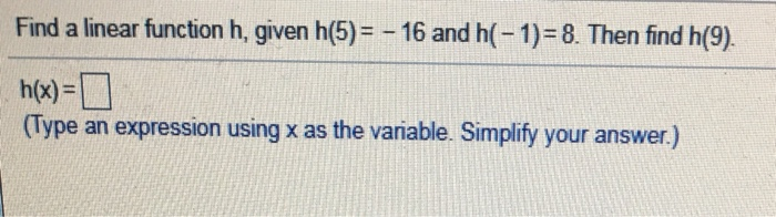 Solved Find a linear function h, given h(5)= - 16 and h(-1)= | Chegg.com