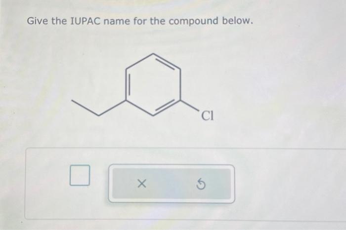 Solved Give the IUPAC name for the compound below. | Chegg.com