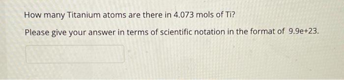 Solved How many Titanium atoms are there in 4.073 mols of | Chegg.com