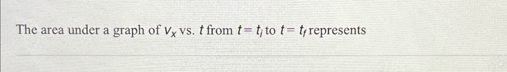 Solved The area under a graph of vx ﻿vs. t ﻿from t=ti ﻿to | Chegg.com